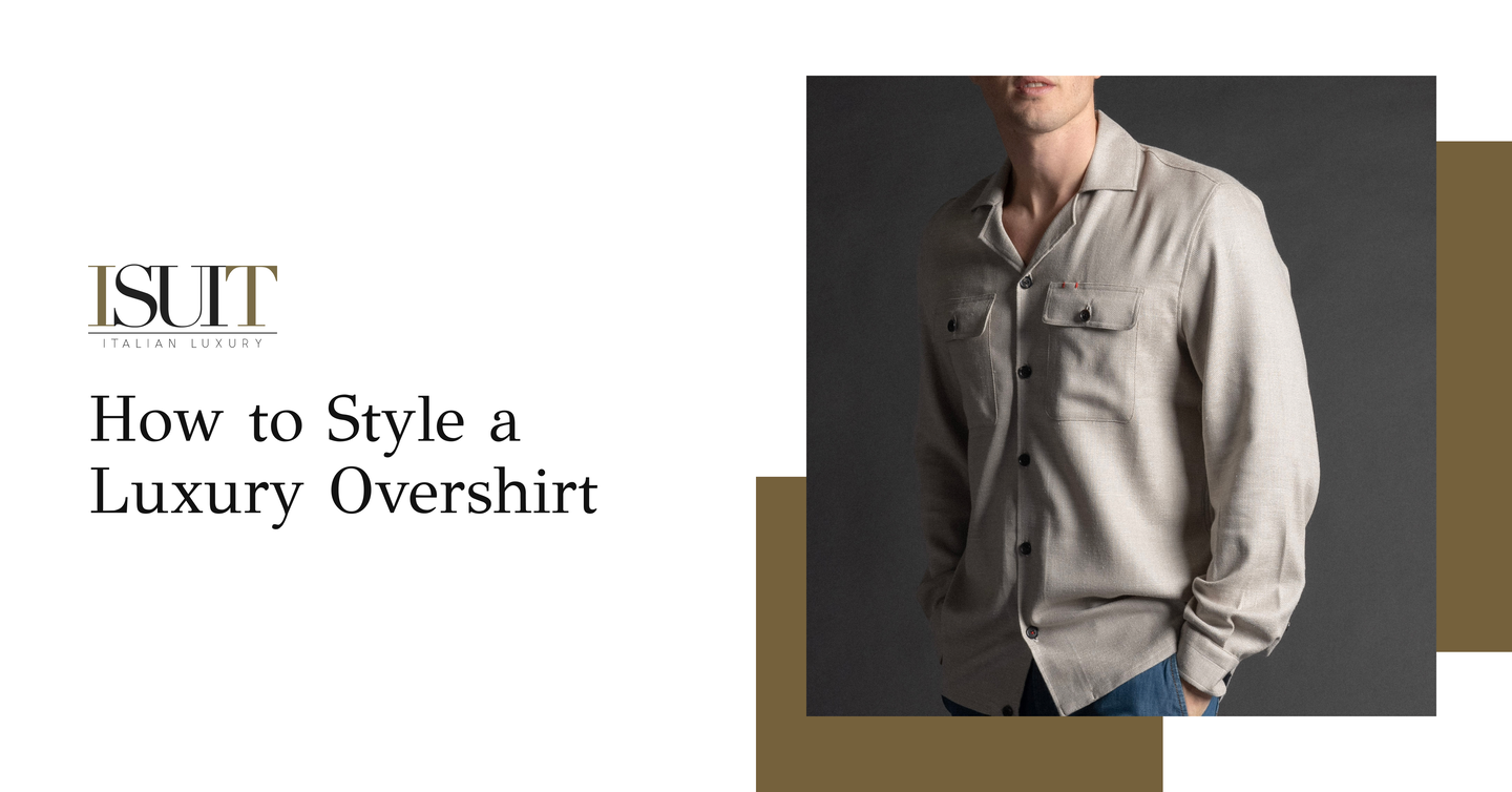 How to Style a Luxury Overshirt | IsuiT
