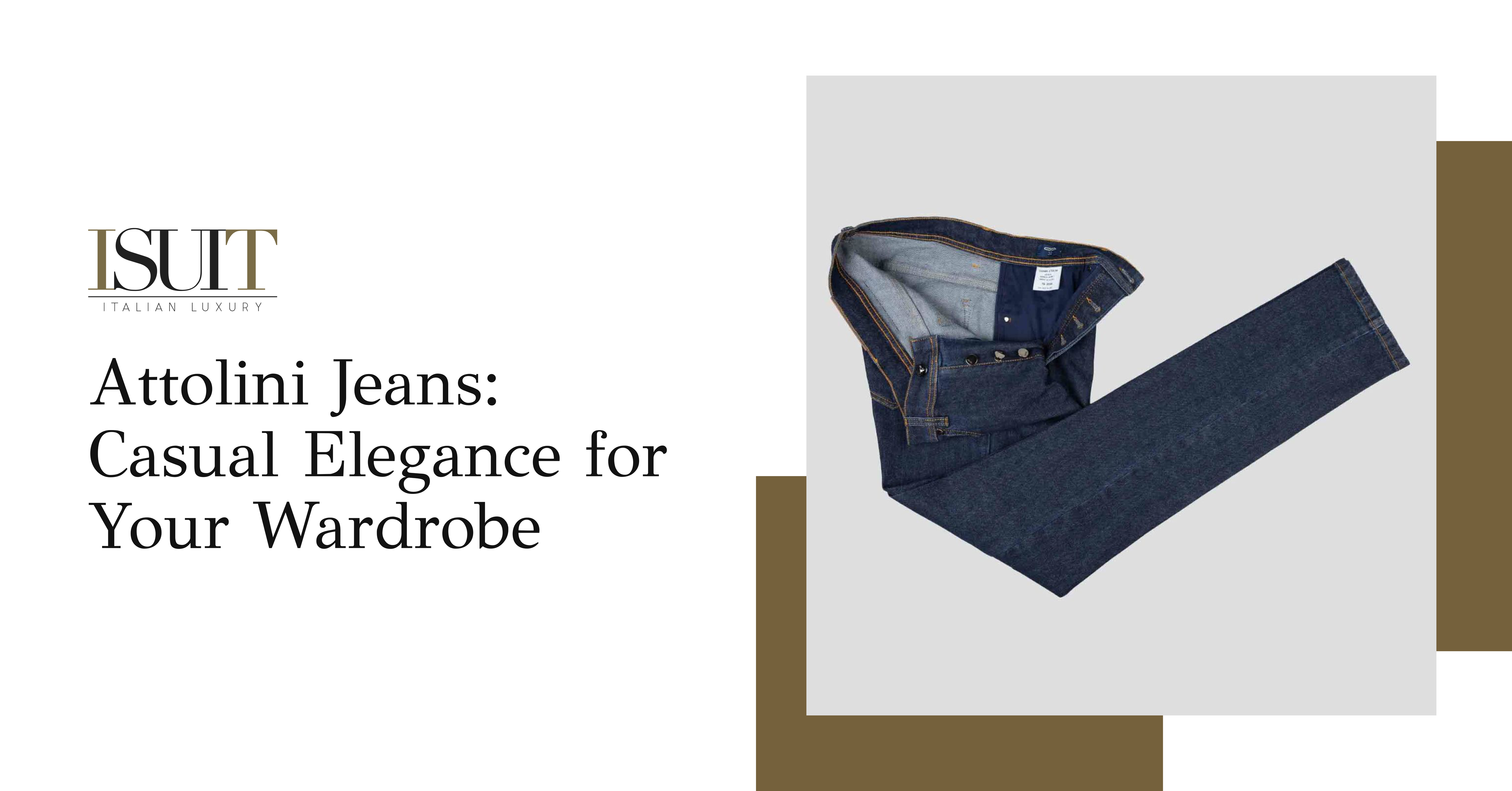 Attolini Jeans: Casual Elegance for Your Wardrobe | IsuiT