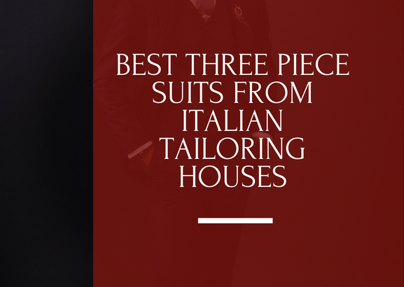 The Best Three-Piece Timeless Suits From Italian Sartorial Tailoring ...